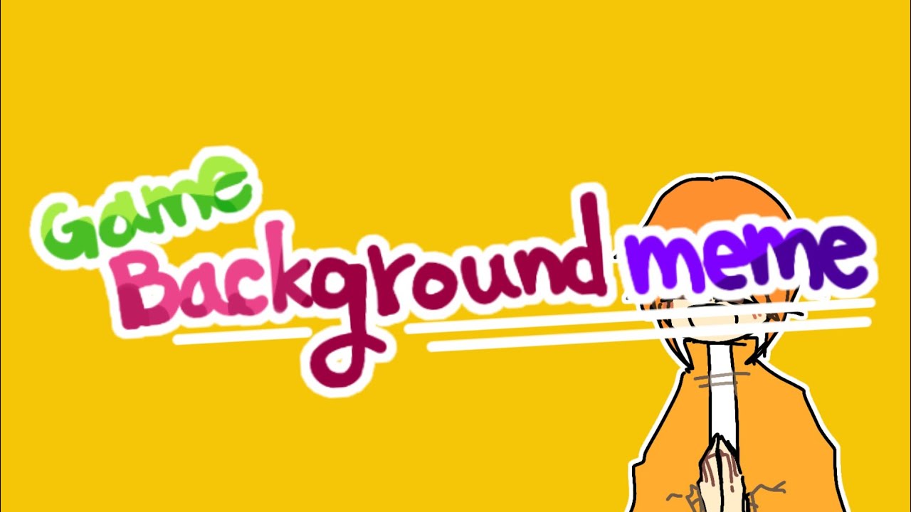 Game Background meme/Original meme(쉬운밈!) - YouTube