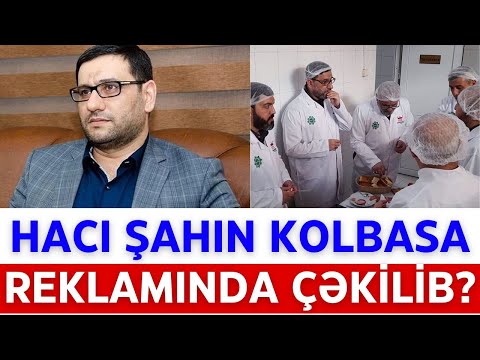 Son xeberler 04.02.2023 xəbərlər, xeberler, son xeberler bugun Hacı Şahin kolbasa reklamına cekilib?