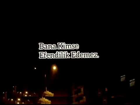 Ben Bu Dünyaya Bir Kere Geldim Bana kimse Efendilik Edemez