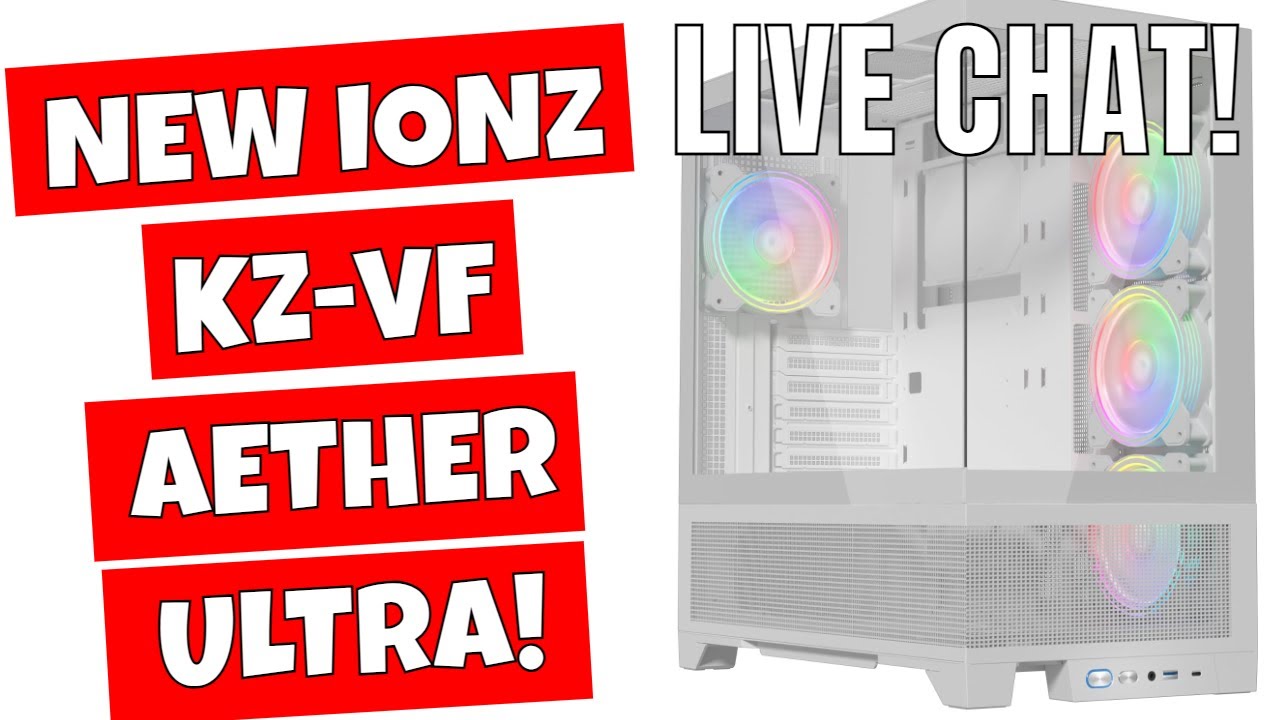IONZ NEW KZ-VF Aether Ultra TG ARGB Case Unboxing Tech Chat & Weekly ...