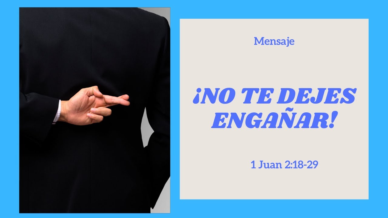  No Te Dejes Enga ar Cuidado Con El Enga o 1 Juan 2 18 29 Canal