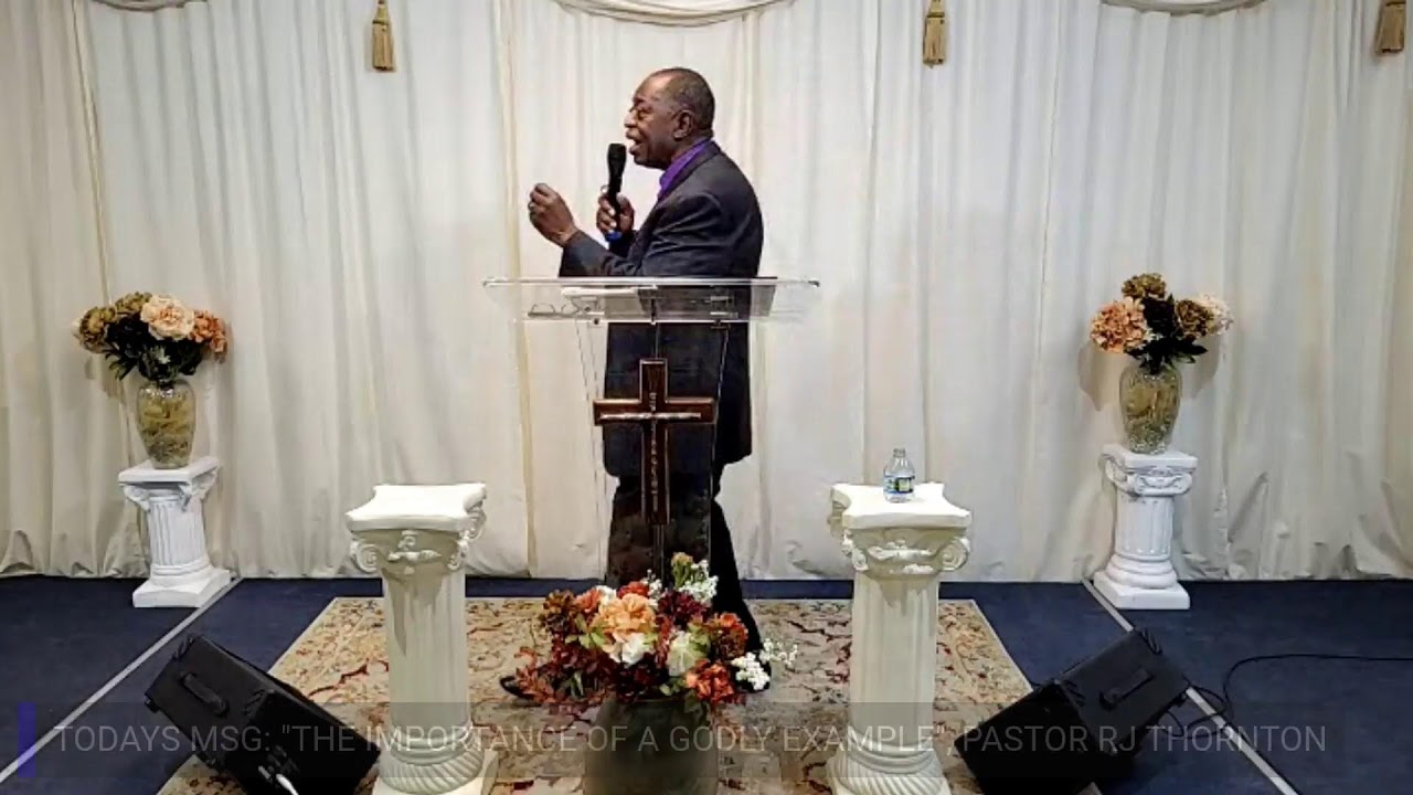 TODAYS MSG: "THE IMPORTANCE OF A GODLY EXAMPLE", PASTOR RJ THORNTON ...