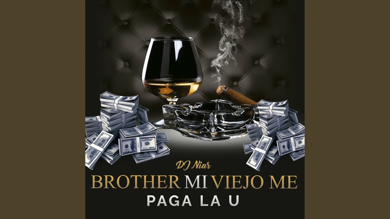 Brother Mi Viejo Me Paga la U - YouTube Music