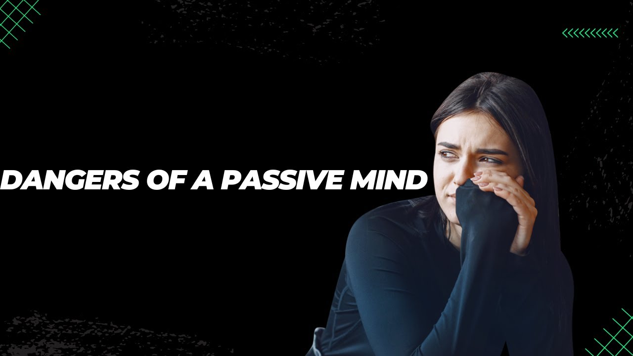 Dangers of a Passive Mind - Motivational - YouTube