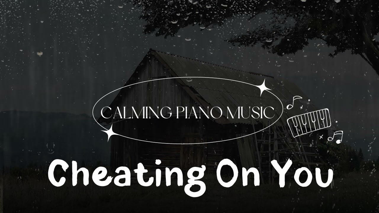 Cheating On You | Piano Music with Rain & Thunder Sounds for Sleep ...