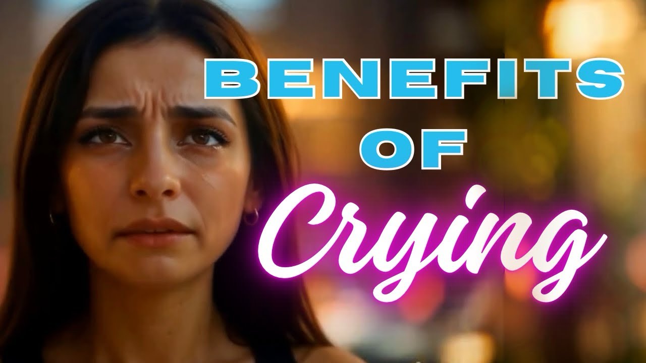 Benefits of Crying | Embrace Your Emotional Release - YouTube