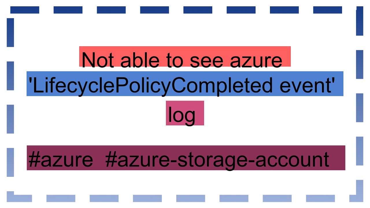 Not able to see azure 'LifecyclePolicyCompleted event' log - YouTube