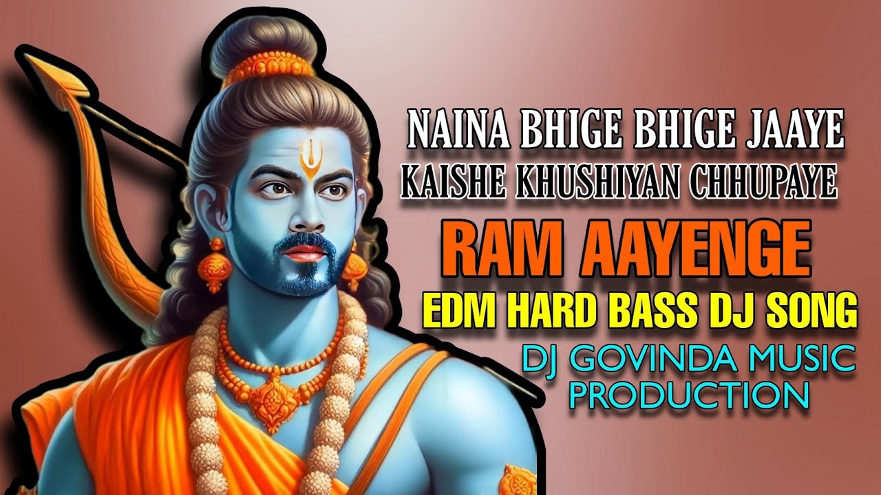 Naina Bhige Bhige Jaaye Kaishe Khushiyan Chhupayen Ram Aayenge EDM HARD ...