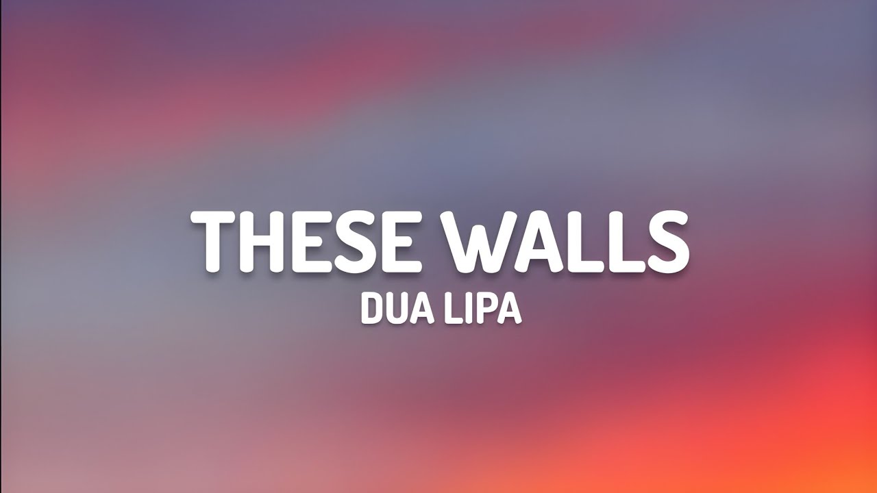 Dua Lipa - These Walls (Lyrics) - YouTube