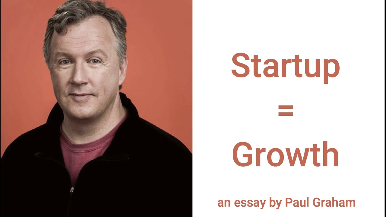 Startup = Growth, an essay by Paul Graham - YouTube