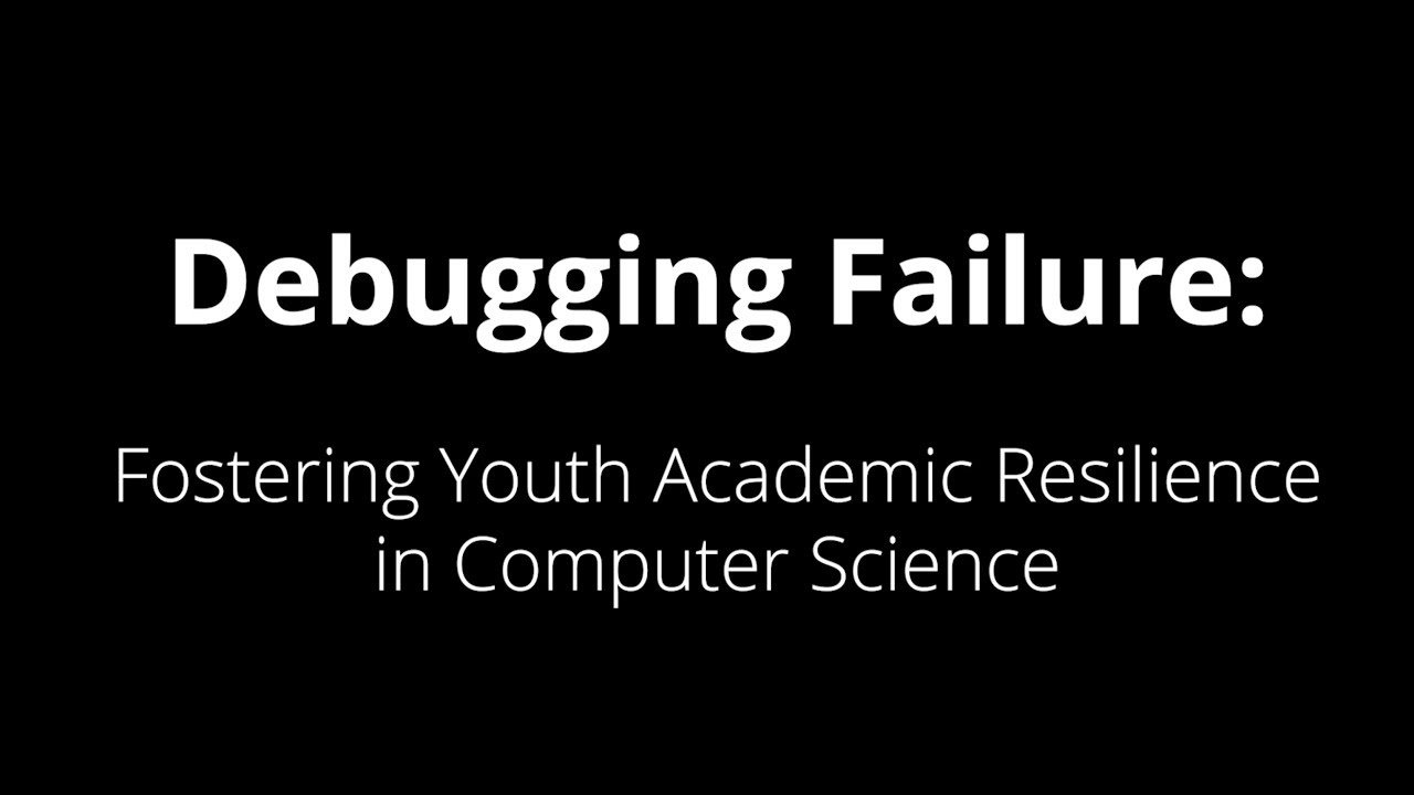 Debugging Failure: Fostering Youth Academic Resilience in Computer Programming - YouTube