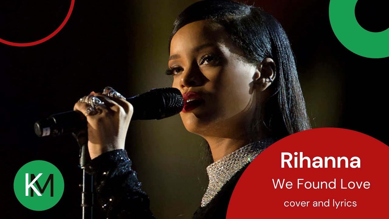 Rihanna - We Found Love feat. Calvin Harris (KM Cover + Lyrics) - YouTube