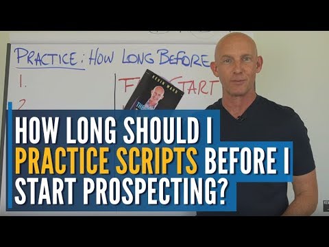 HOW LONG SHOULD I PRACTICE SCRIPTS BEFORE I START PROSPECTING? - KEVIN ...