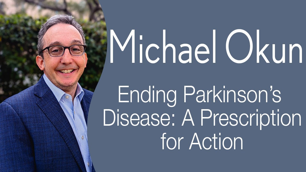 Michael Okun - Ending Parkinson’s Disease: A Prescription for Action ...