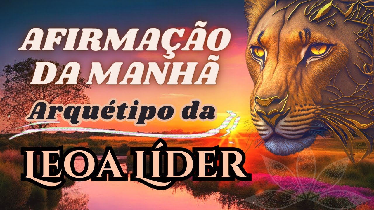 Arquétipo da Líder • LEOA LÍDER AFIRMAÇÕES EU SOU ☀️ AUTO-HIPNOSE ...
