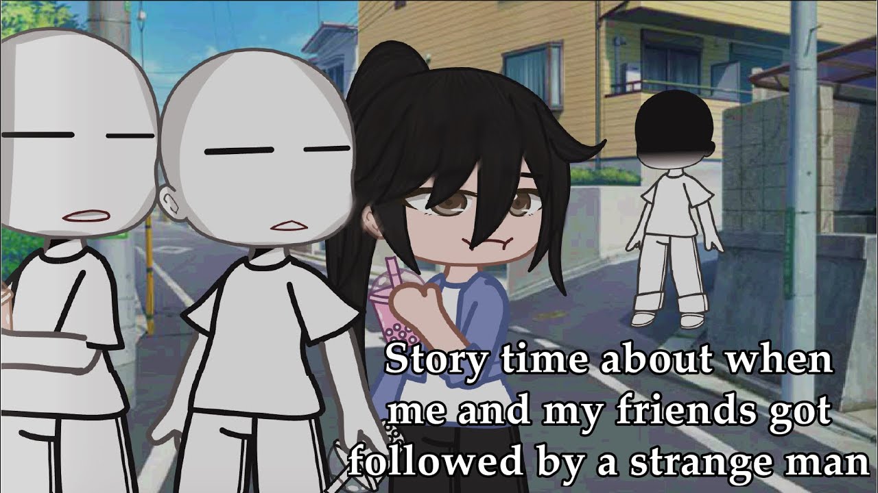 Story time about when me and my friends got followed by a strange man ...
