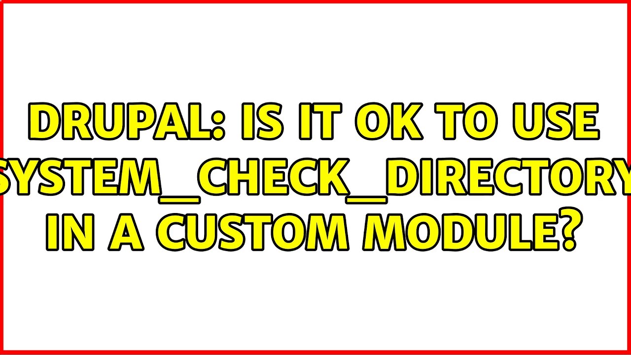 Drupal Is It Ok To Use System check directory In A Custom Module YouTube Drupal Is It Ok To Use System check directory In A Custom Module YouTube