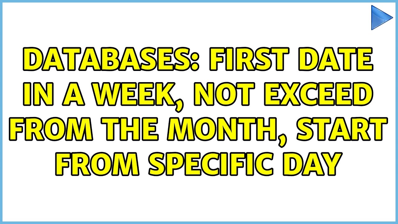 Databases: First date in a week, not exceed from the month, start from ...