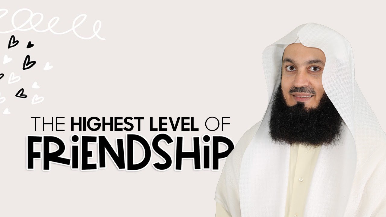 The HIGHEST level of FRIENDSHIP - Mufti Menk - YouTube