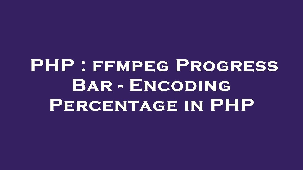 Php Ffmpeg Progress Bar Encoding Percentage In Php Youtube 2962