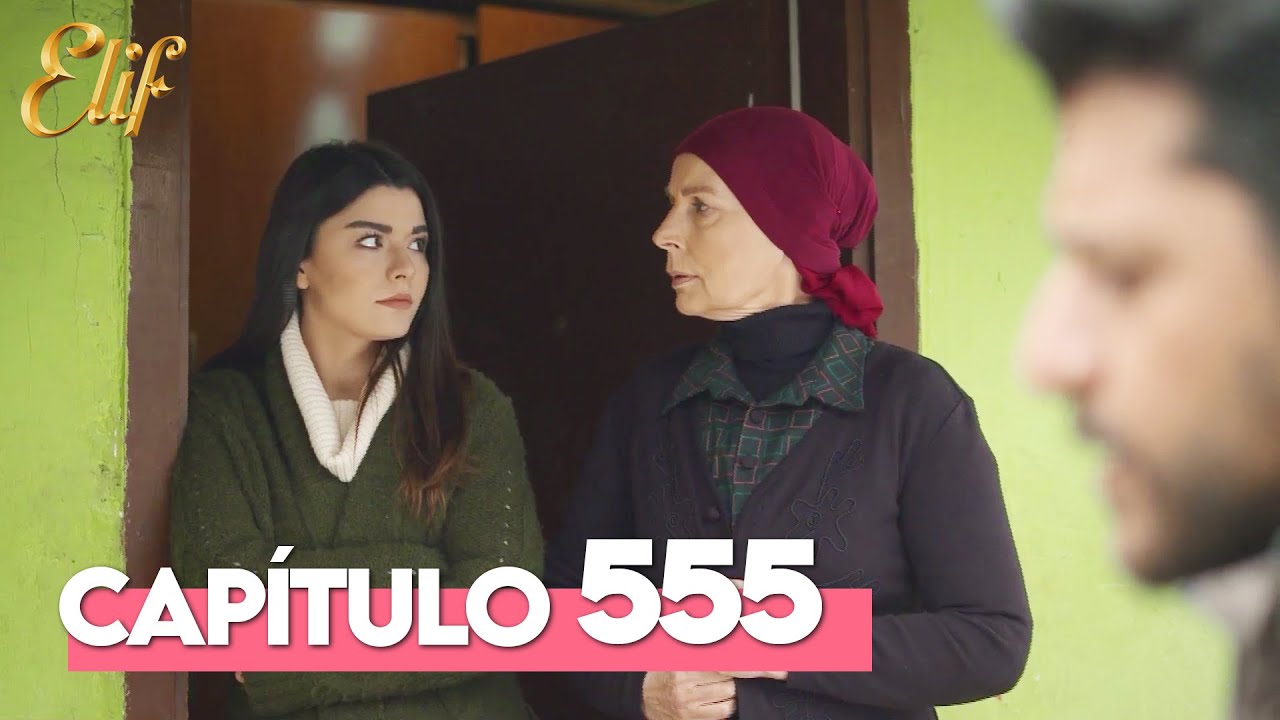 Elif Tercera Temporada Capítulo 555 | Elif Capítulo 555 - YouTube