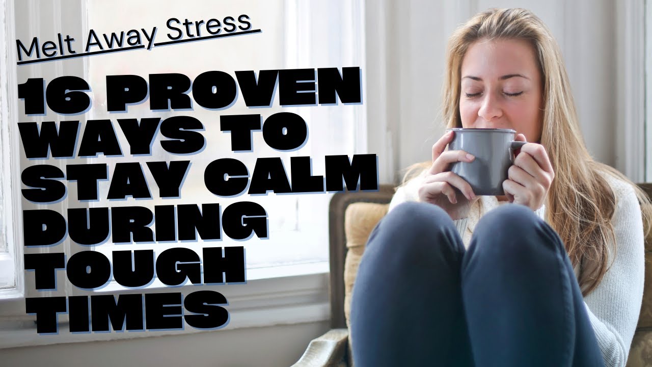 Melt Away Stress - 16 Proven Ways to Stay Calm During Tough Times ...