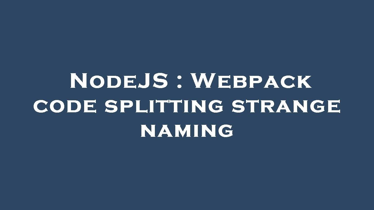 NodeJS : Webpack code splitting strange naming - YouTube