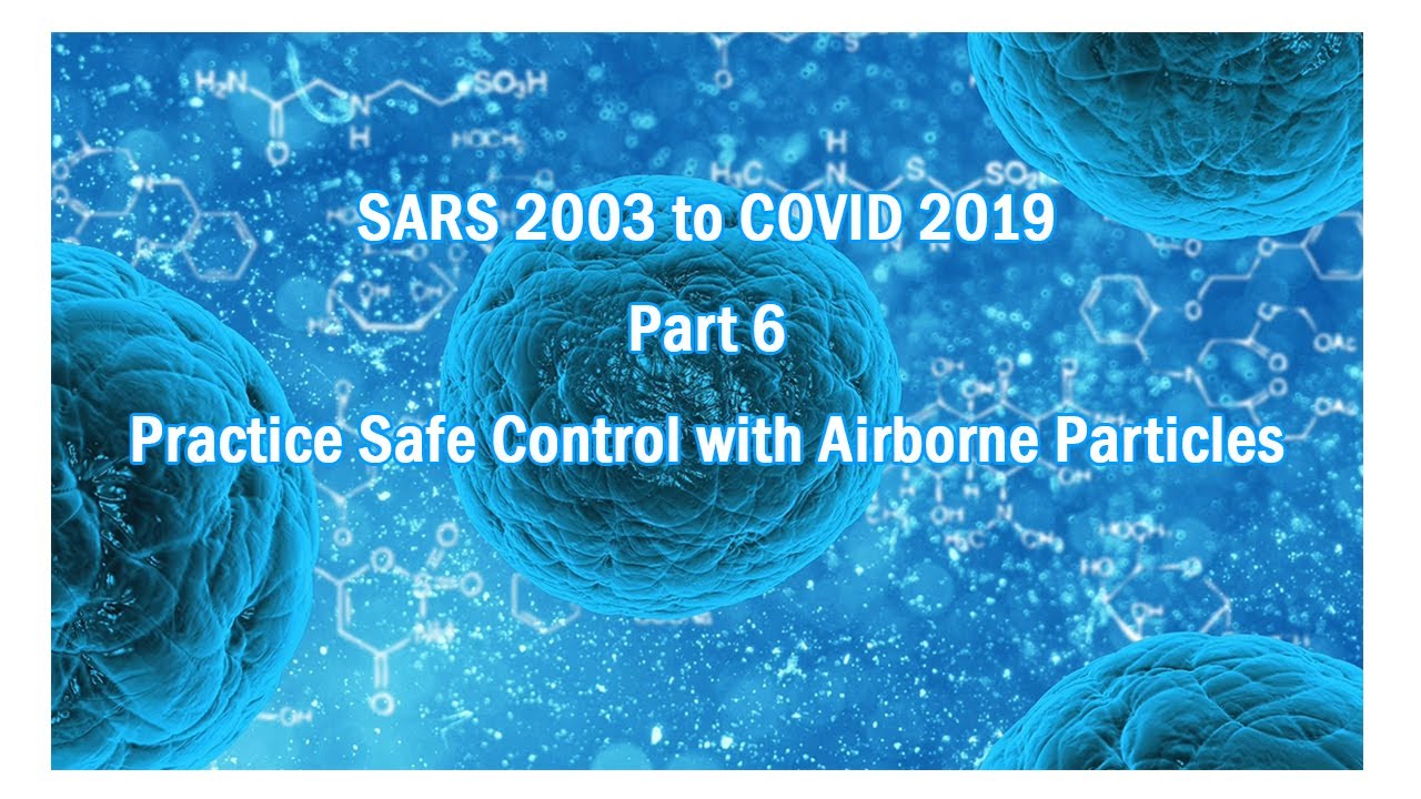 SARS 2003 to COVID 2019, PART 6, CONTROL AIRBORNE PARTICLES - YouTube