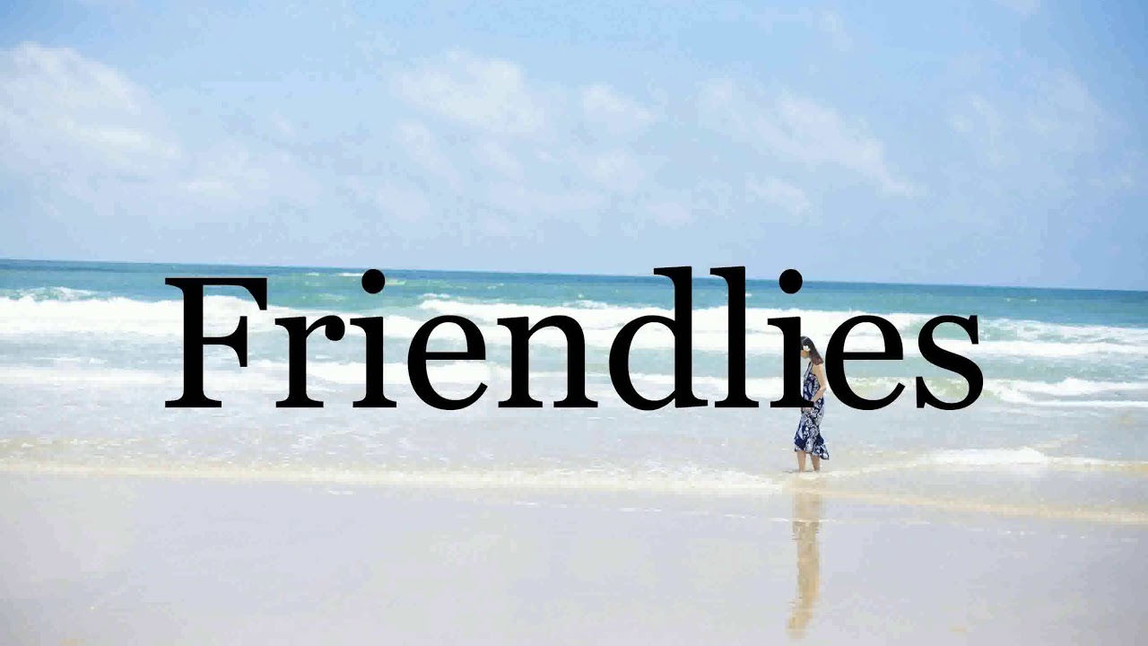 How To Pronounce Friendlies🌈🌈🌈🌈🌈🌈Pronunciation Of Friendlies - YouTube