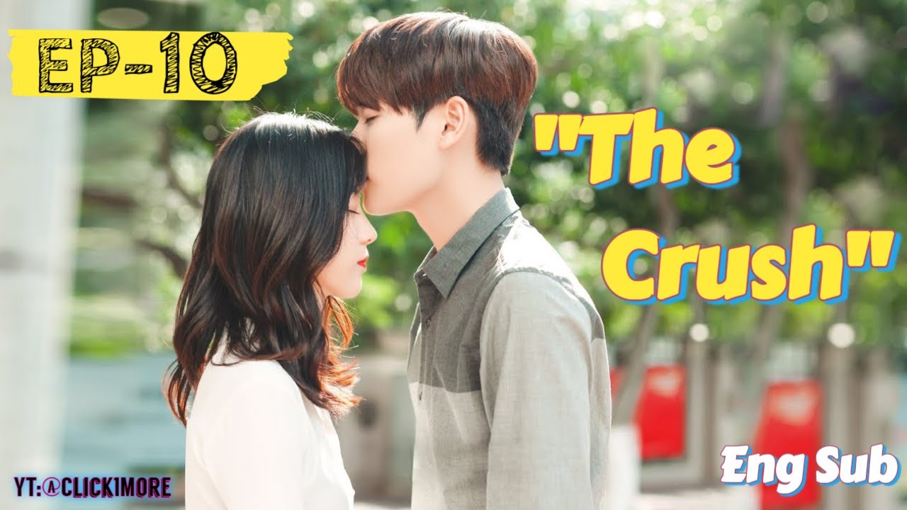 The Crush || EP 10 || Eng Sub || Chinese Romance Drama || Love Alert ...