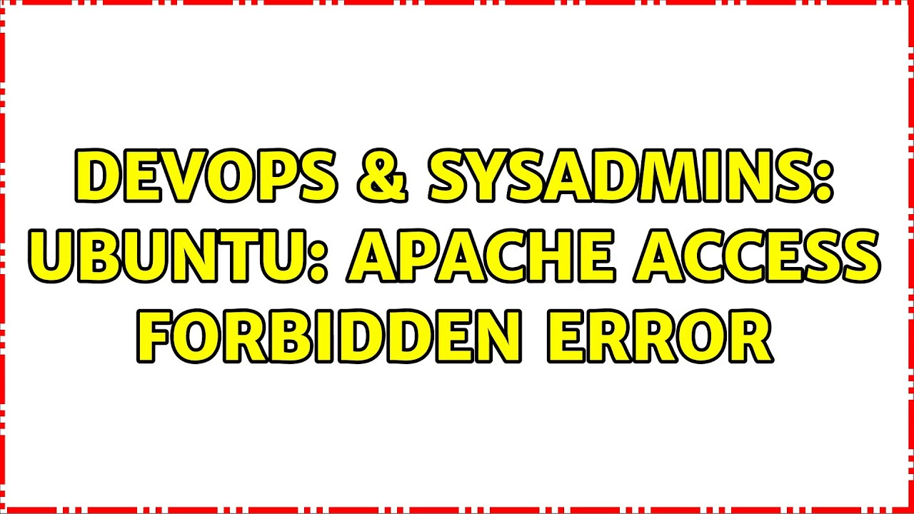 Devops And Sysadmins Ubuntu Apache Access Forbidden Error 4 Solutions 9122