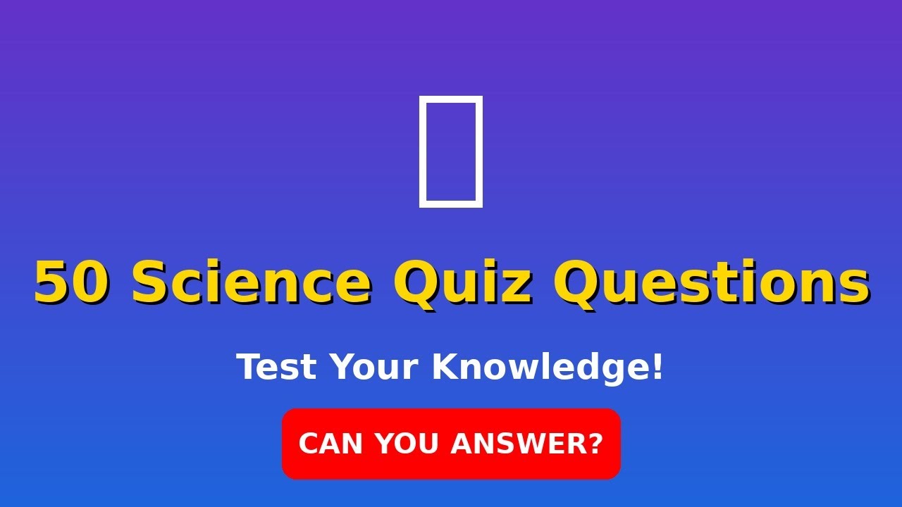 The Hardest Science Quiz: 50 Questions 🔬 - YouTube