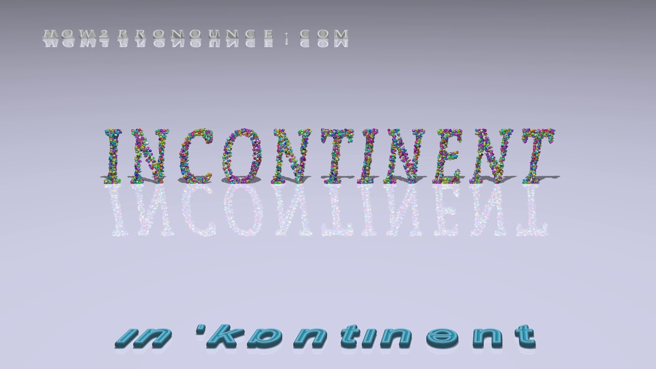 incontinent - pronunciation + Examples in sentences and phrases - YouTube