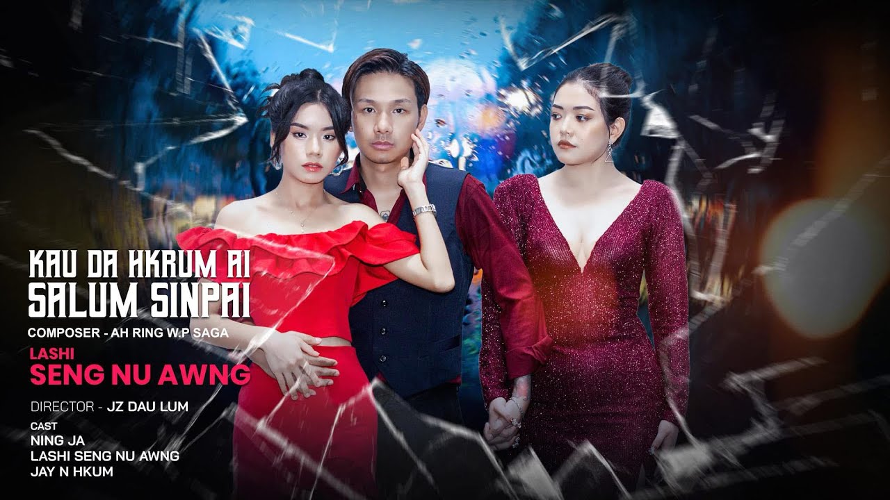 KAU DA HKRUM AI SALUM SINPAI ( LASHI SENG NU AWNG )OFFICIAL MUSIC VIDEO - YouTube