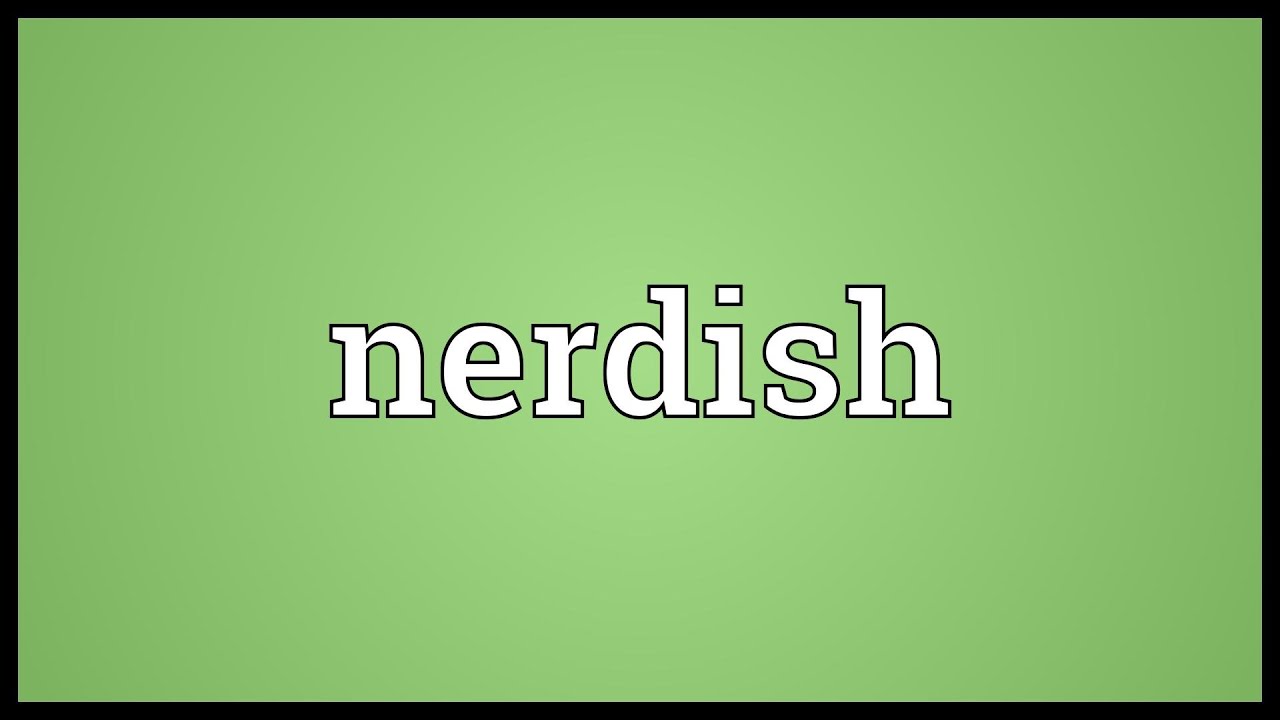 Nerdish Meaning - YouTube