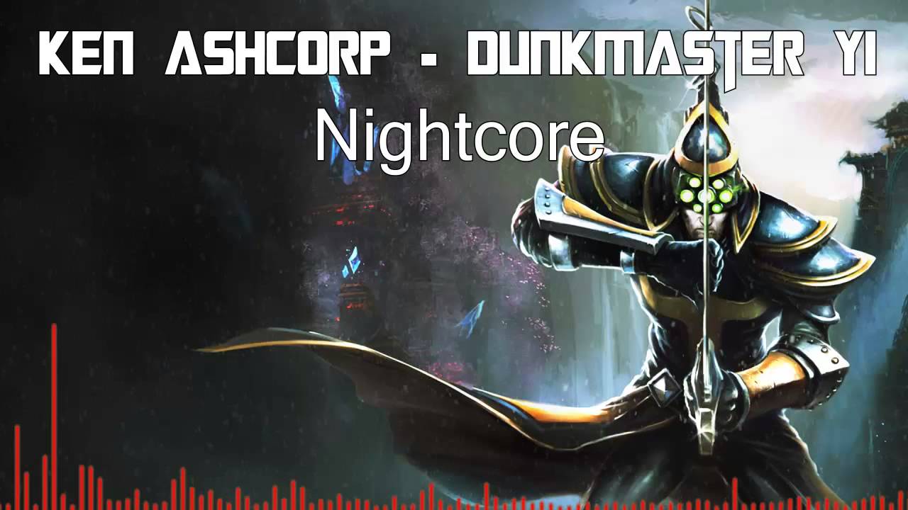 Ken Ashcorp - Dunkmaster Yi Nightcore - YouTube