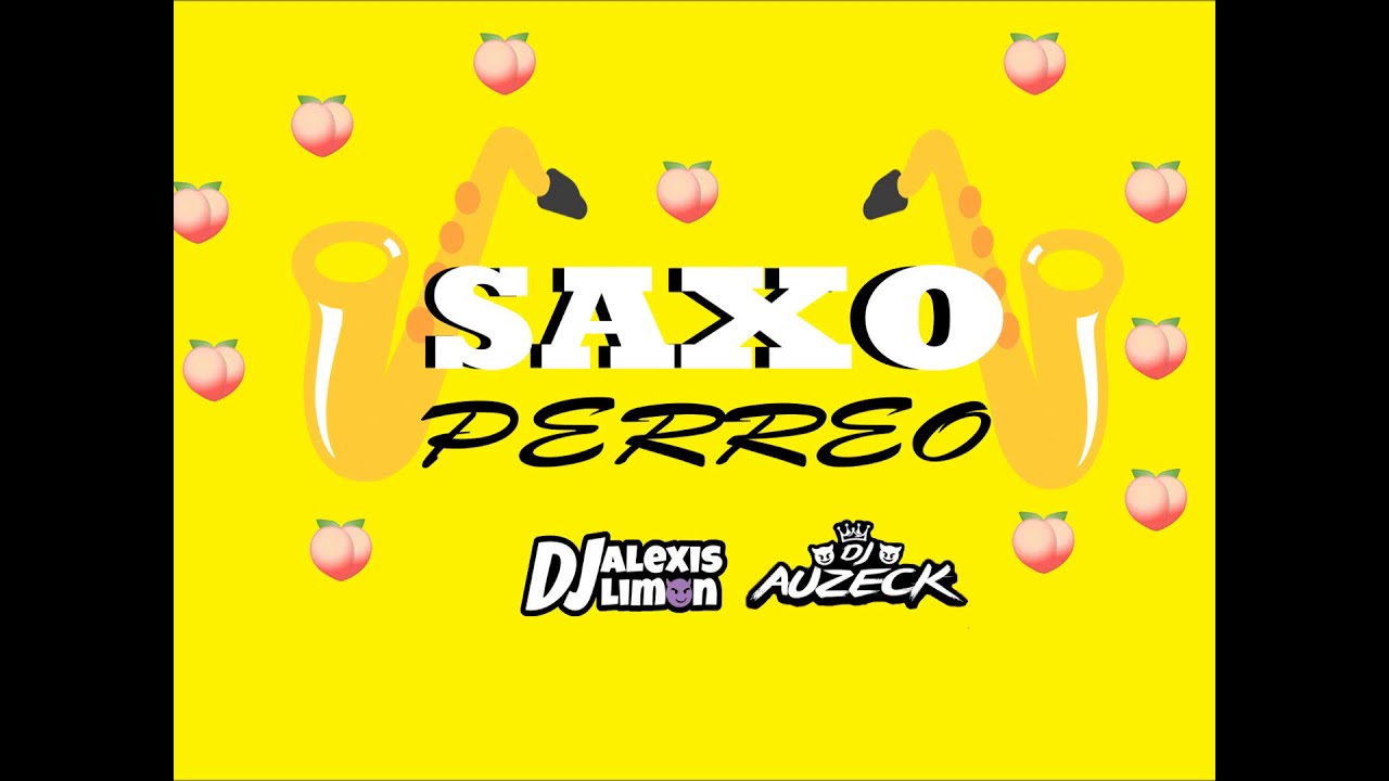 SAXO PERREO - DJ ALEXIS LIMON FT DJ AUZECK - YouTube