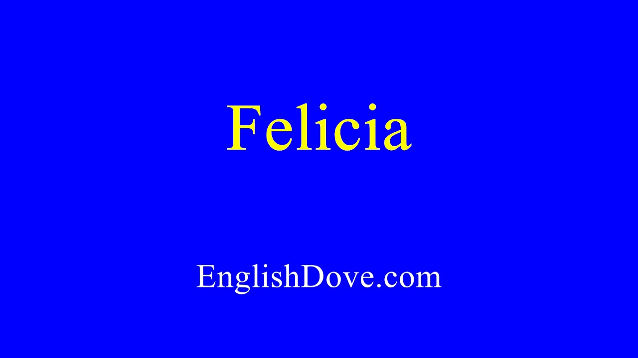 How to pronounce Felicia in American English. - YouTube