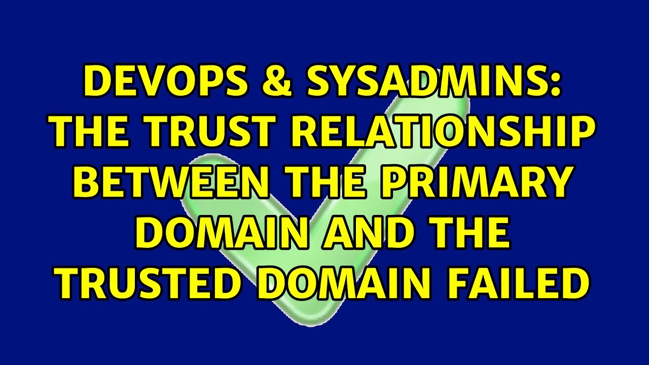 DevOps & SysAdmins: The trust relationship between the primary domain ...