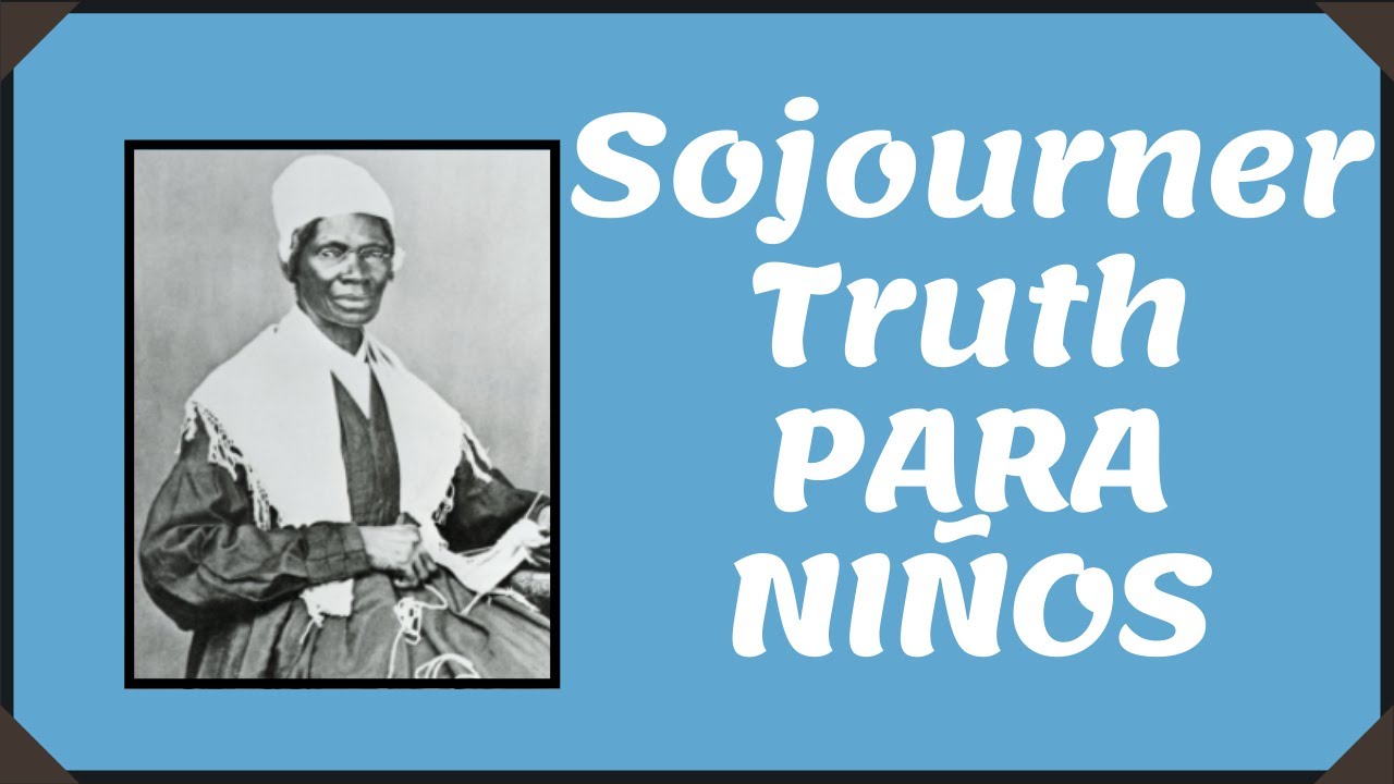 La vida de SOJOURNER TRUTH para NIÑOS - YouTube