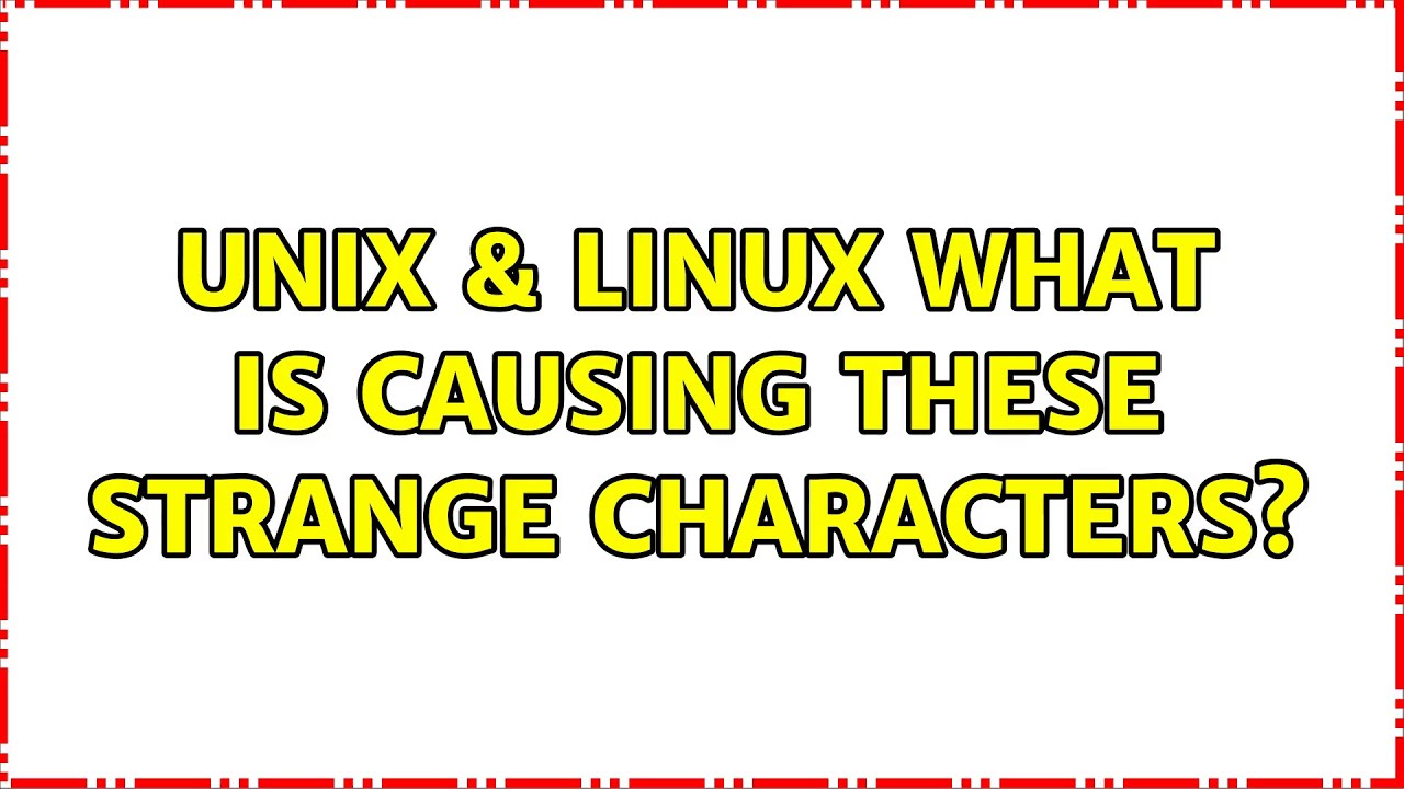 Unix And Linux What Is Causing These Strange Characters Youtube