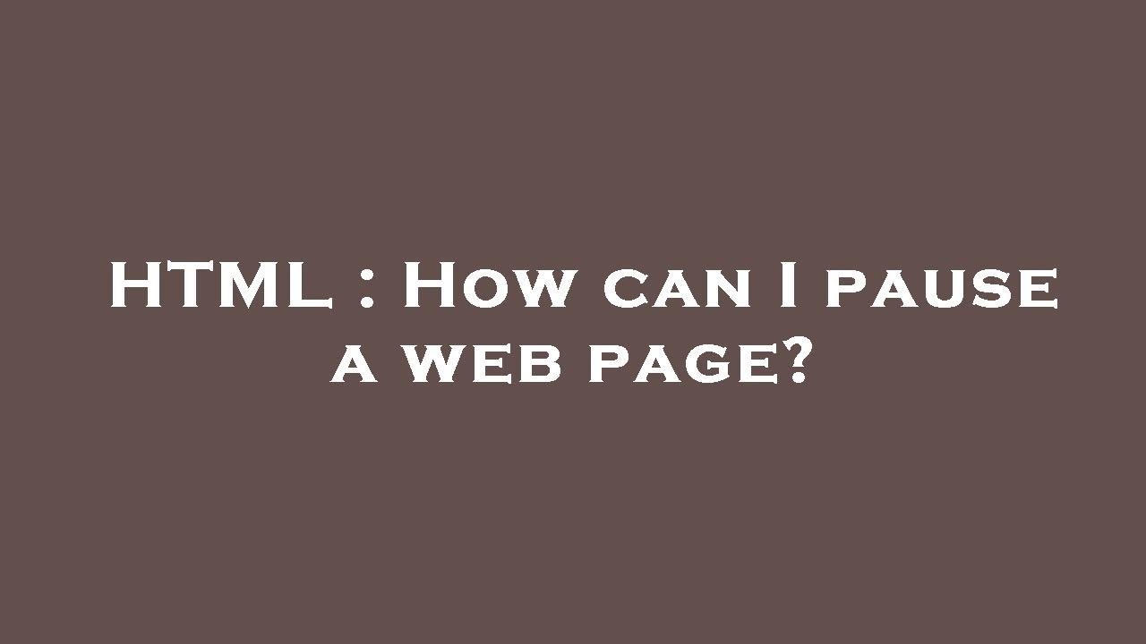 HTML : How can I pause a web page? - YouTube