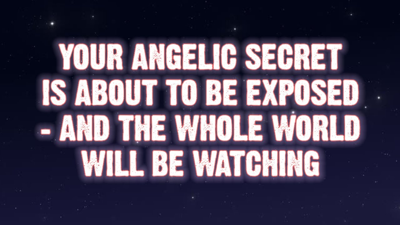 Your Angelic Secret Is About To Be Exposed - And The Whole World Will ...