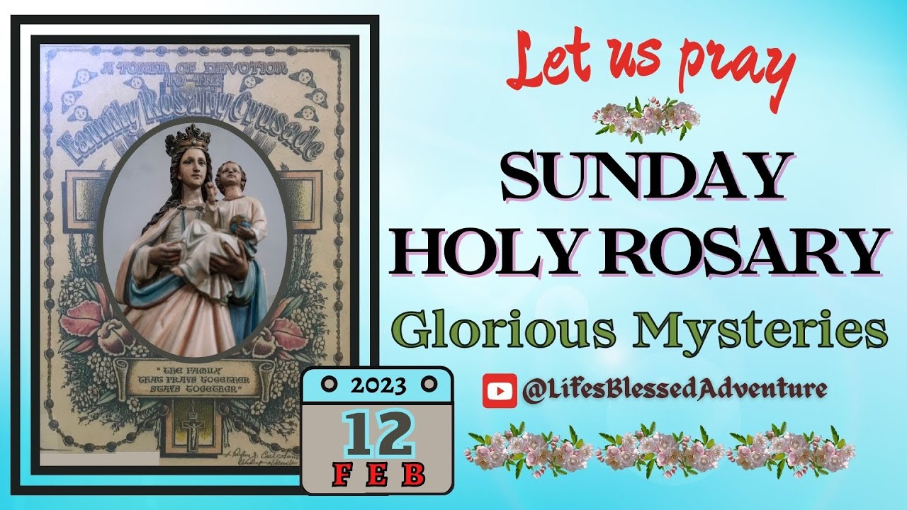 📿HOLY ROSARY TODAY, SUNDAY, FEBRUARY 12, 2023 - THE GLORIOUS MYSTERIES ...