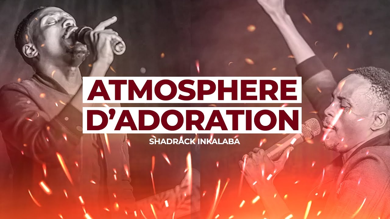 TOTALE ATMOSPHERE D'ADORATION - Shadrack Inkalaba - YouTube