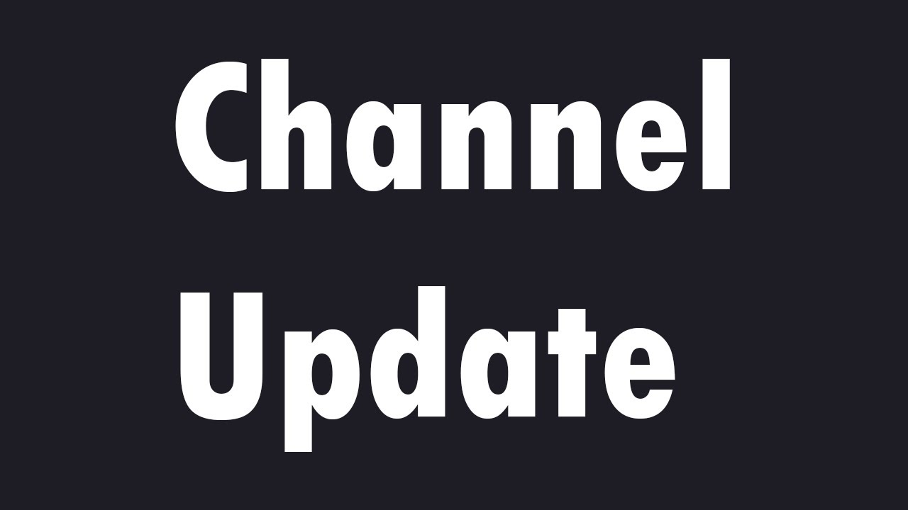 Channel Update - YouTube