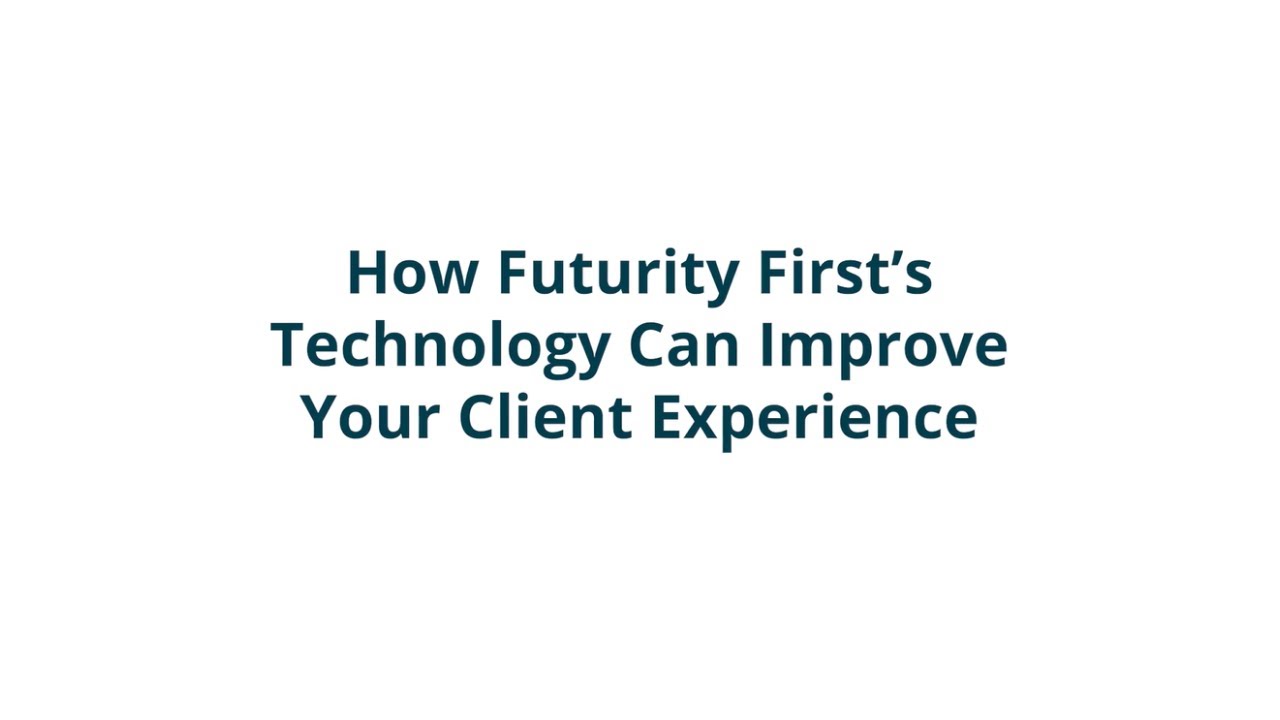 How Futurity First's Technology Can Improve Your Client Experience ...
