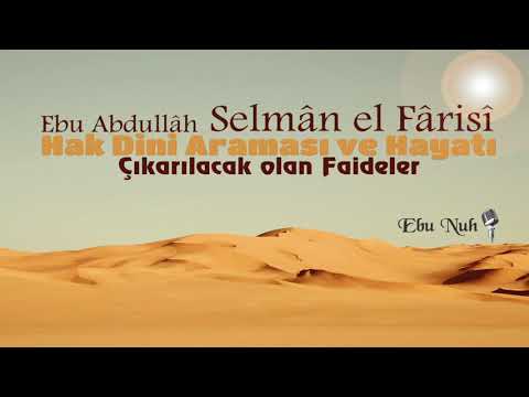 Selman El Farisi (r.a)'ın Hak Dini Araması ve Hayatı, Çıkarılacak Olan Faideler/ Ebu Nuh