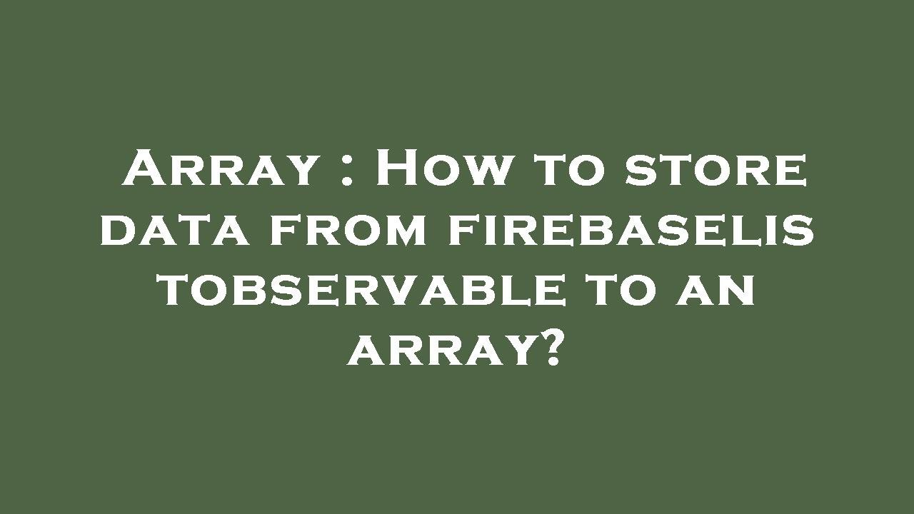 Array : How to store data from firebaselistobservable to an array? - YouTube