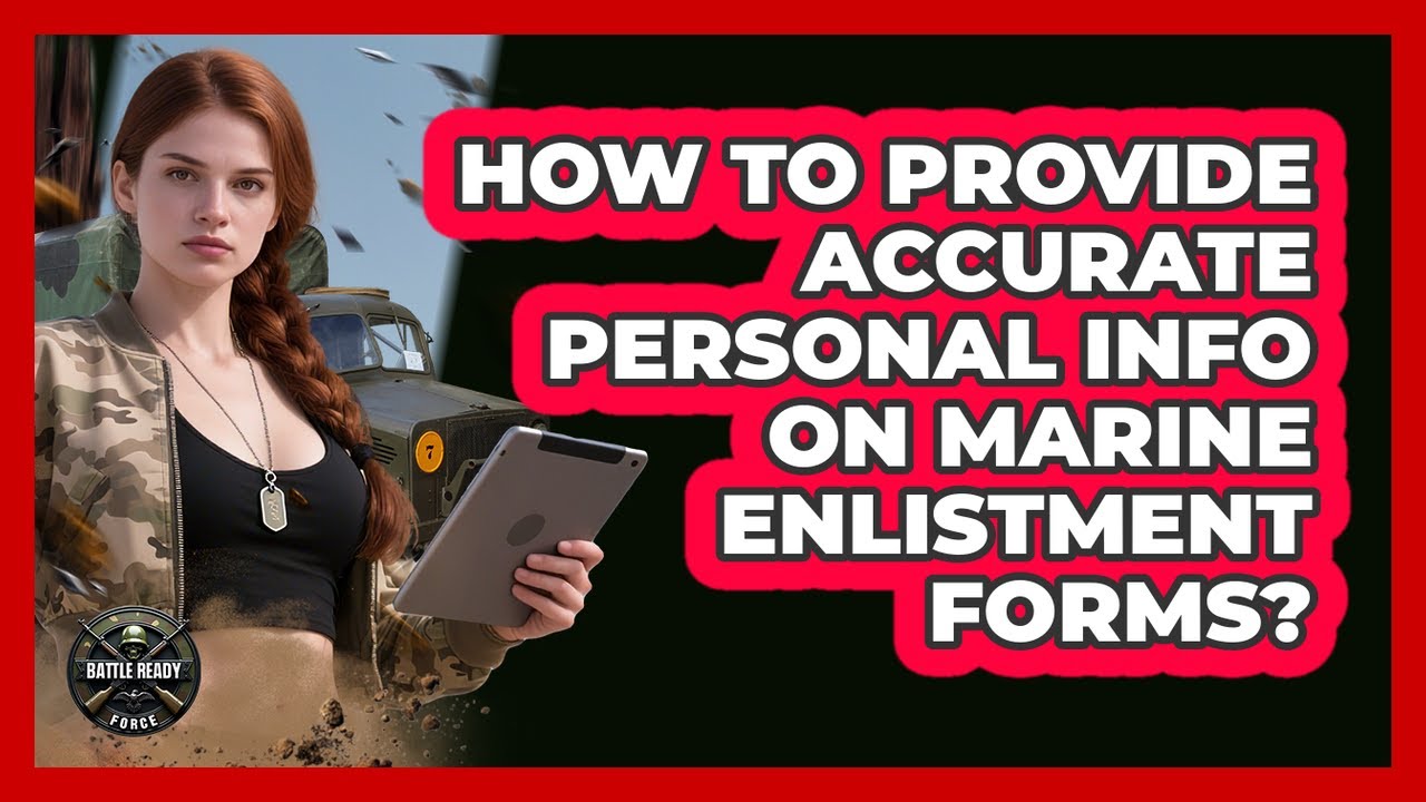 How To Provide Accurate Personal Info On Marine Enlistment Forms? - YouTube